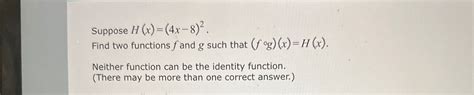 solved suppose h x 4x 8 2 find two functions f ﻿and g