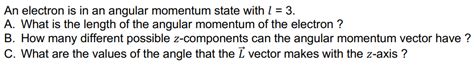 Solved An Electron Is In An Angular Momentum State With L 3