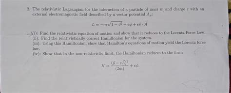 Solved The Relativistic Lagrangian For The Interaction Of Chegg