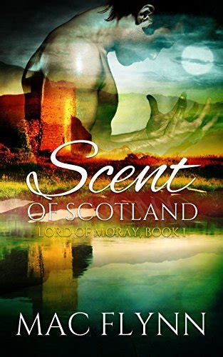 Scent Of Scotland Lord Of Moray 1 By Mac Flynn Goodreads