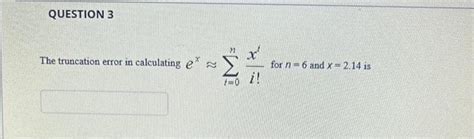 Solved Question 2 The Truncation Error In Calculating