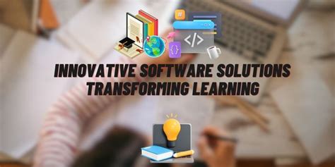 Unleashing The Power Of Technology In Education Innovative Software Solutions Transforming Learning