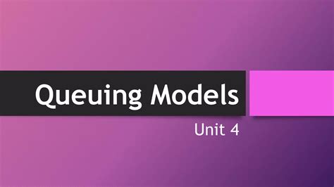 Unit 4 Queuing Models Pptx