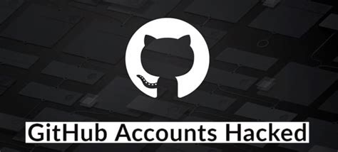 Github Accounts Hijacked In Password Stealing Campaign Disguised As