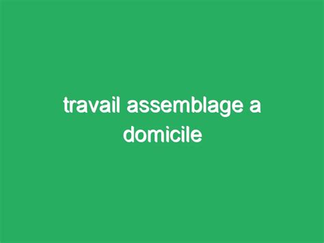 Travail Assemblage A Domicile