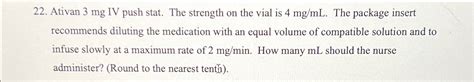 Solved Ativan 3mg ﻿iv Push Stat The Strength On The Vial Is