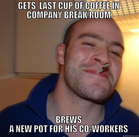 Last Cup Of Coffee Quickmeme