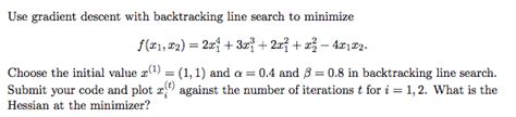Solved Use Gradient Descent With Backtracking Line Search To