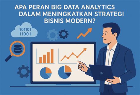 Apa Peran Big Data Analytics Dalam Meningkatkan Strategi Bisnis Modern