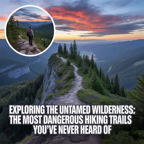 Exploring The Most Dangerous Hiking Trails