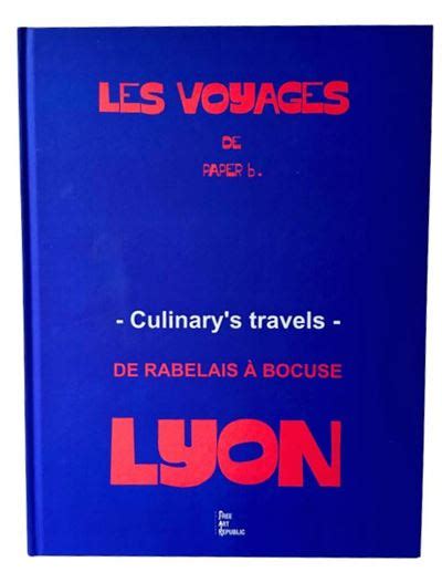 Les Voyages De Paper B De Rabelais à Bocuse Lyon Tome 1 Relié Béatrice Farrugia André