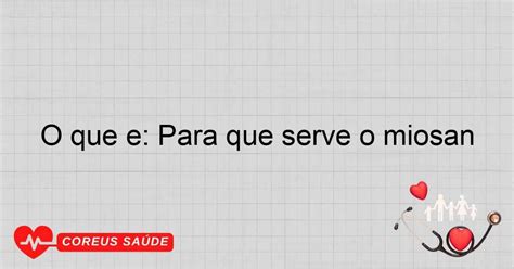 O Que é Para Que Serve O Miosan Entenda Aqui