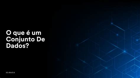 O Que é Um Conjunto De Dados All About Ai