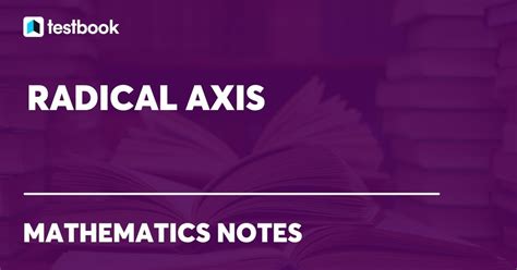 Radical Axis Definition Properties Proofs And Solved Example