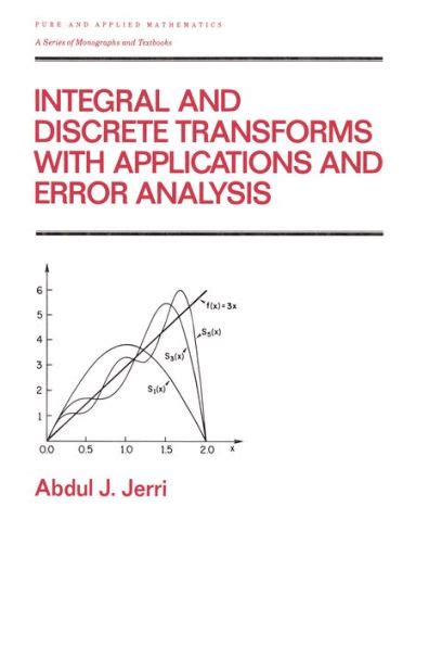 Integral And Discrete Transforms With Applications And Error Analysis