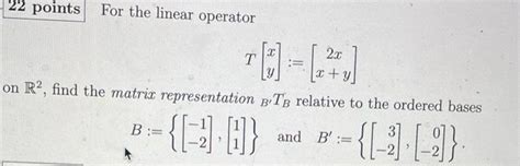 Solved For the linear operator T[xy]:=[2xx+y] on R2, find | Chegg.com