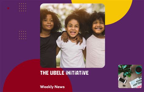 The Ubele Initiative The Ubele Initiative Weekly News