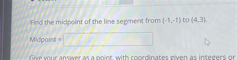 Solved Find The Midpoint Of The Line Segment From Chegg