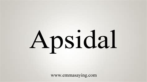 How To Say Apsidal Youtube