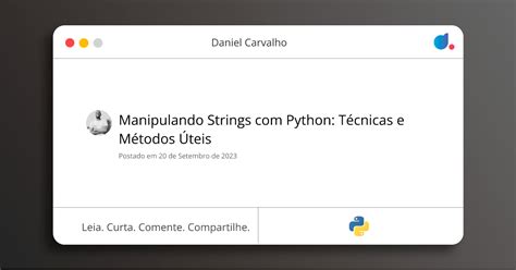 Manipulando Strings Com Python Técnicas E Métodos Úteis Daniel Carvalho Python Dio