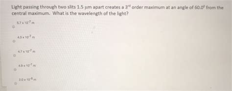 Solved Light Passing Through Two Slits 15 Um Apart Creates