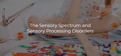 The Sensory Spectrum And Sensory Processing Disorders