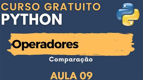 Python Aula 09 Operadores De Comparação Em Python Youtube