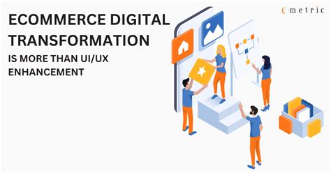 Ecommerce Digital Transformation Is More Than Ui Ux Enhancement By Emma Harris Medium