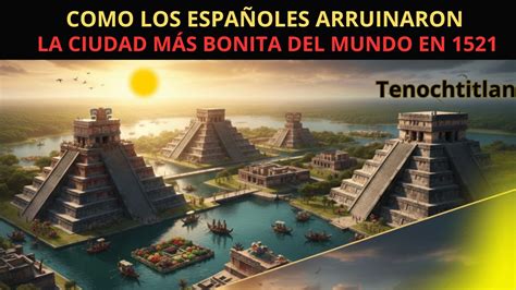 Documental La Ciudad Azteca Que Superaba A Cualquier Ciudad Europea