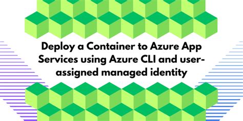 Deploy To Azure App Services With User Assigned Managed Identity