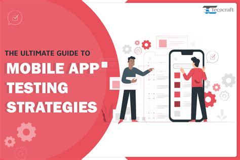 The Ultimate Guide To Mobile App Testing Strategies Tecocraft