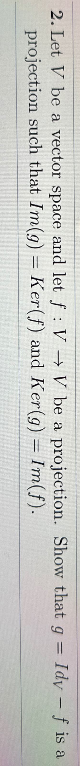 solved let v ﻿be a vector space and let f v→v ﻿be a