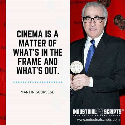 Cinema Is A Matter Of Whats In The Frame And Whats Out Martin