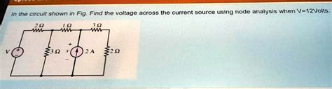 solved in the circuit shown in fig find the voltage across the current source using node