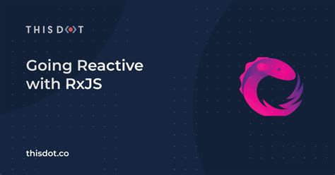 Going Reactive With Rxjs This Dot Labs