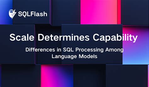 Scale Determines Capability Differences In Sql Processing Among Language Models Sqlflash
