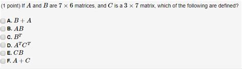 solved 1 point if a and b are 7 x 6 matrices and c is a 3