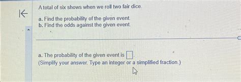 Solved A Total Of Six Shows When We Roll Two Fair Dice A Chegg