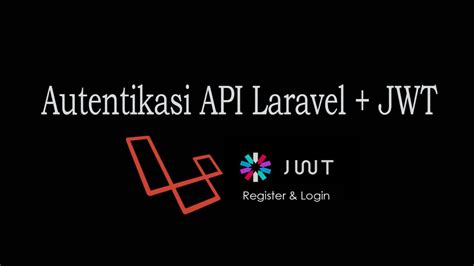 Membuat Autentikasi Api Laravel Dengan Jwt Json Web Token Register
