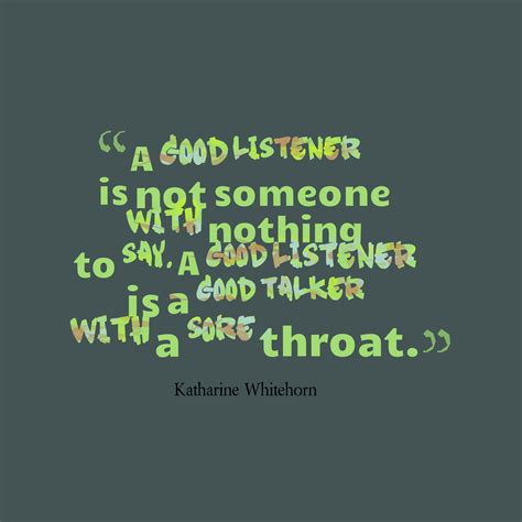 A Good Listener Is Not Someone With Nothing To Say