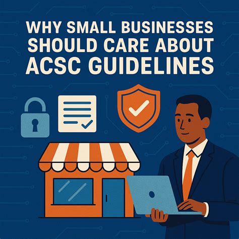 Why Small Businesses Should Care About The Acsc Guidelines Intellica Pty Ltd