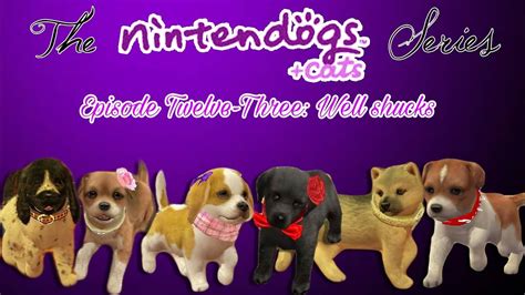 ೃ⁀ The Nintendogs Cat Series Twenty Three Well Shucks Youtube