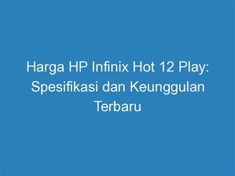 Harga HP Infinix Hot 12 Play Spesifikasi Dan Keunggulan Terbaru DuaHp Com