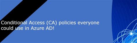 new blog conditional access ca policies everyone should use r intune