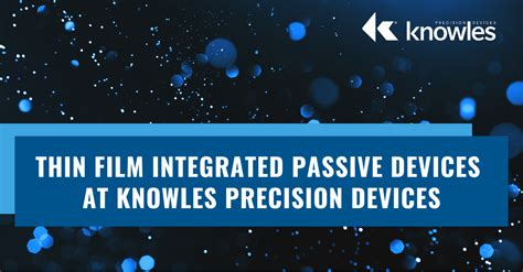 Thin Film Integrated Passive Devices At Knowles Precision Devices