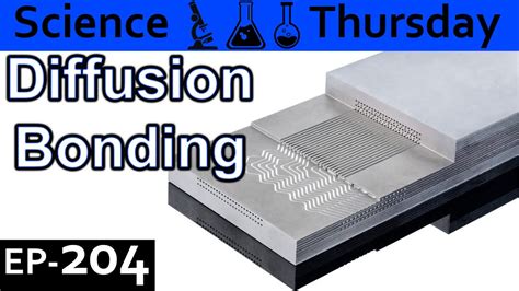 Diffusion Bonding Explained Science Thursday Ep204 Youtube
