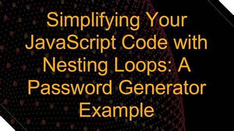 Simplifying Your Javascript Code With Nesting Loops A Password