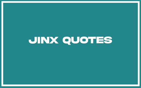 151 Best Jinx Quotes With Commentary Burning For Success
