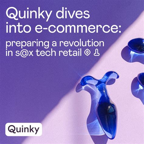 Quinky Is Revolutionizing The World Of Ecom For Sx Toys We Are Very
