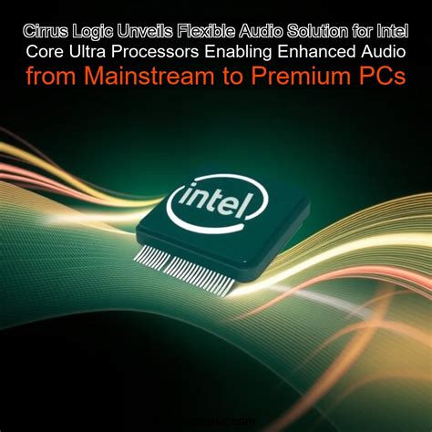 Cirrus Logic Unveils Flexible Audio Solution For Intel Core Ultra Processors Enabling Enhanced